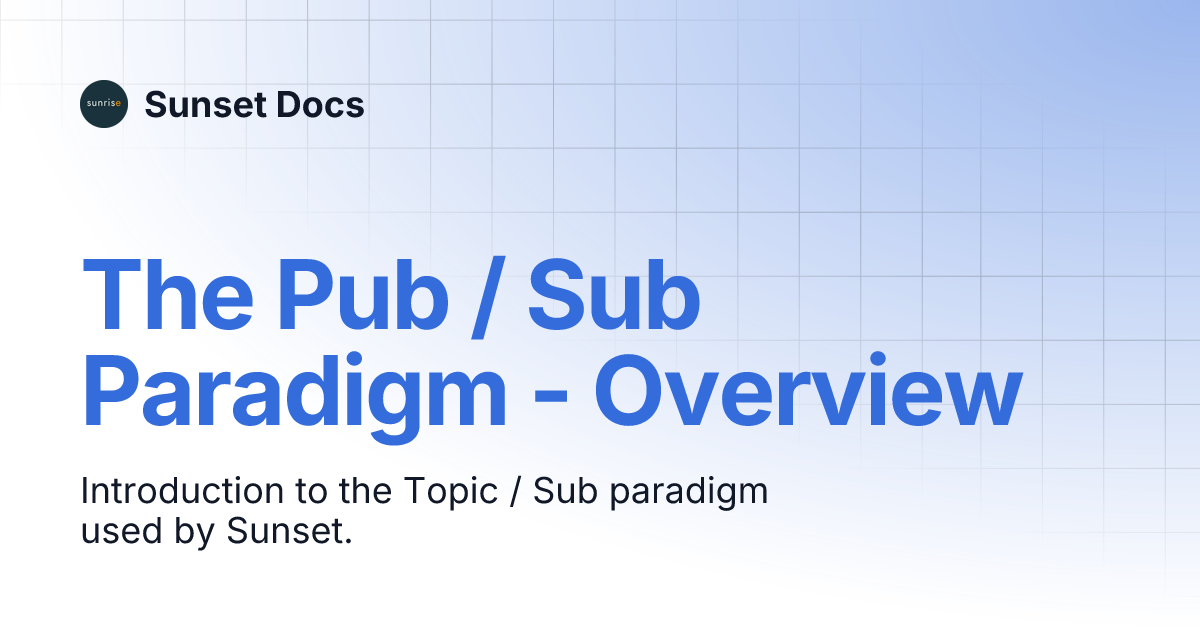 The Pub / Sub Paradigm - Overview | Sunset Docs